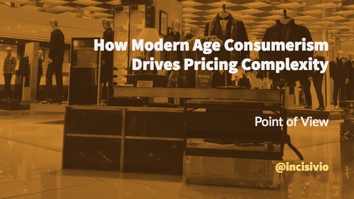 How Modern Age Consumerism Drives Pricing Complexity